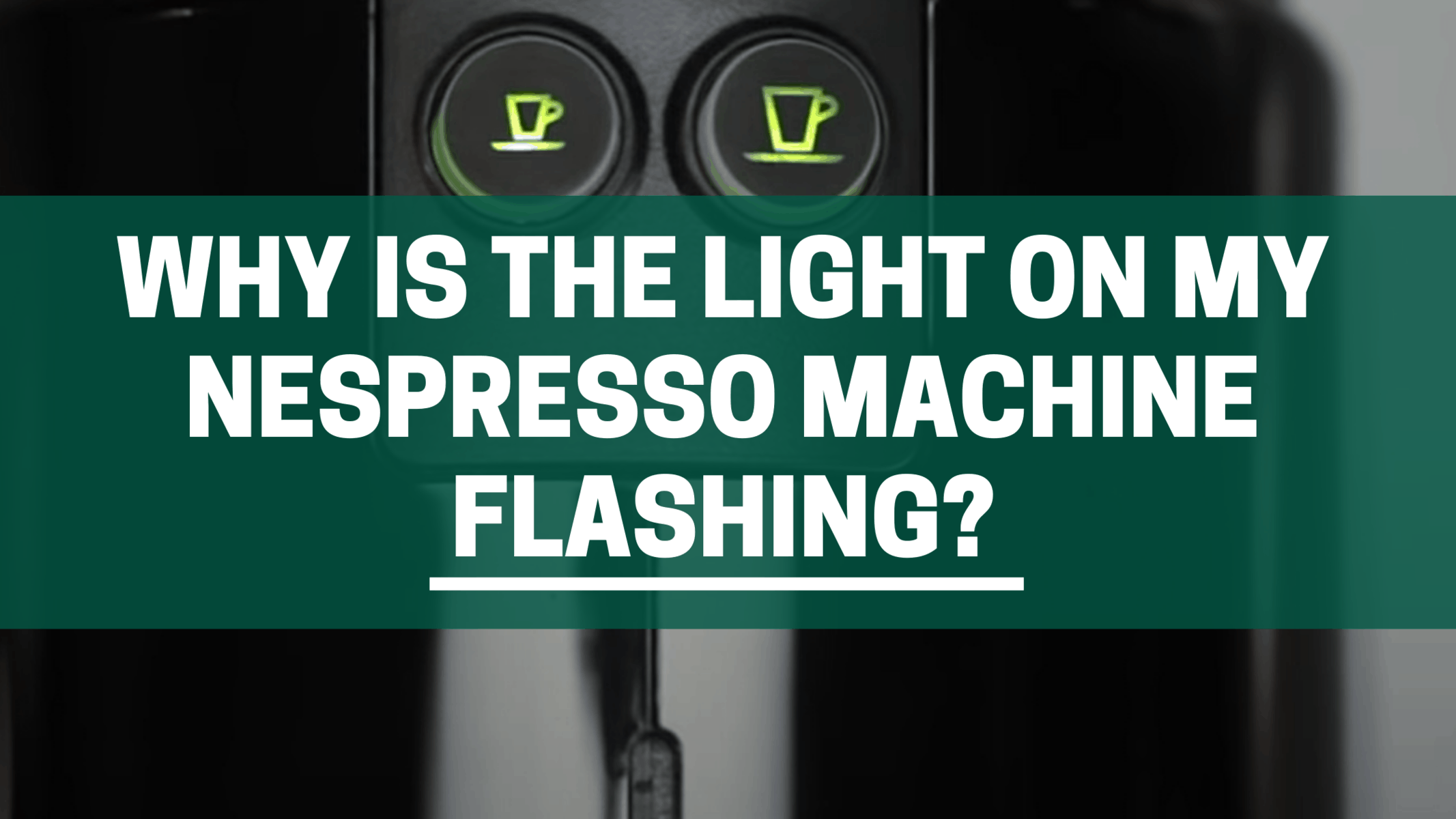 Why Is The Light On My Nespresso Machine Flashing? (Troubleshooting ...