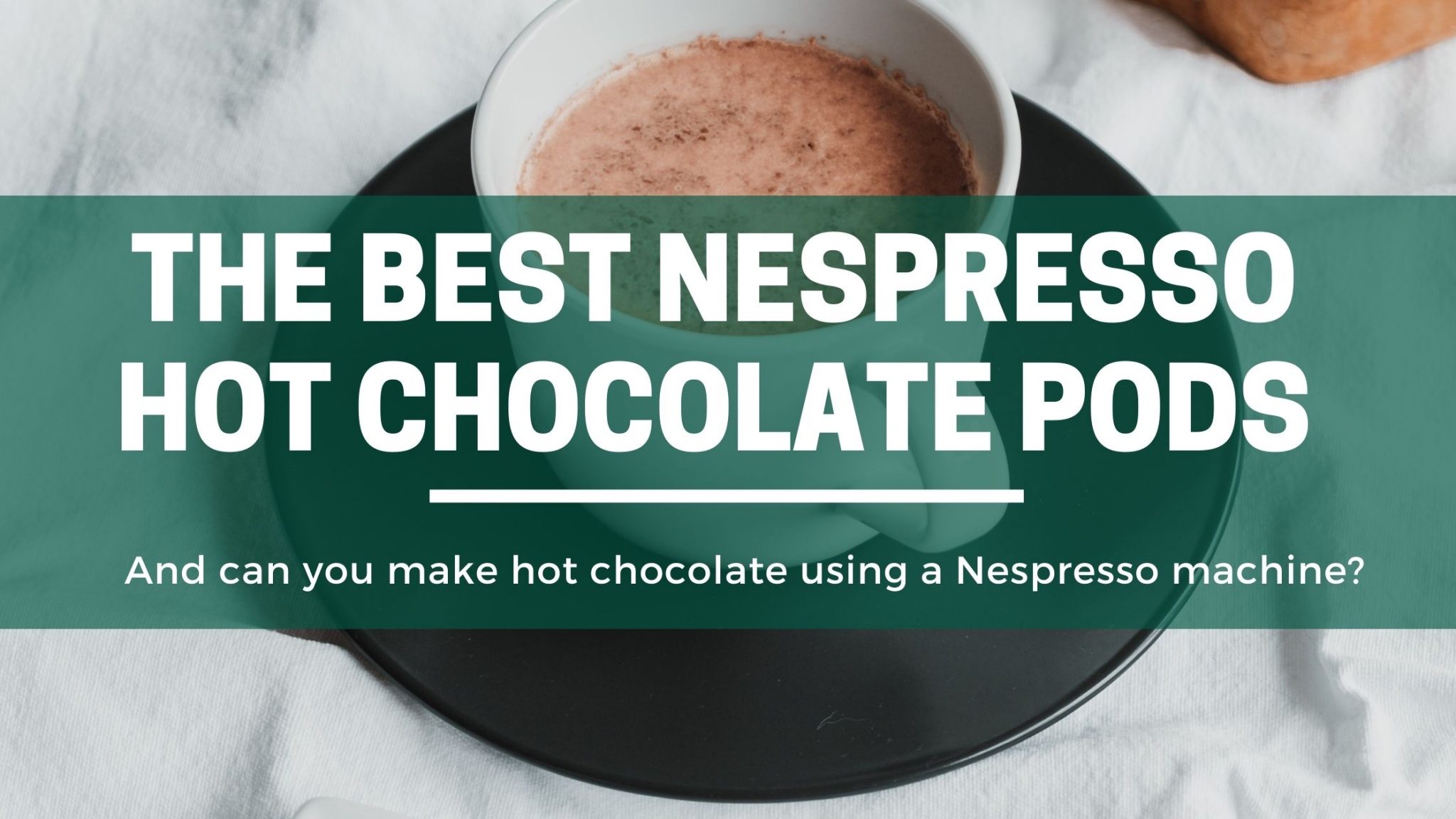 The 7 Best Nespresso Hot Chocolate Pods (In 2024) – Green Pods Australia