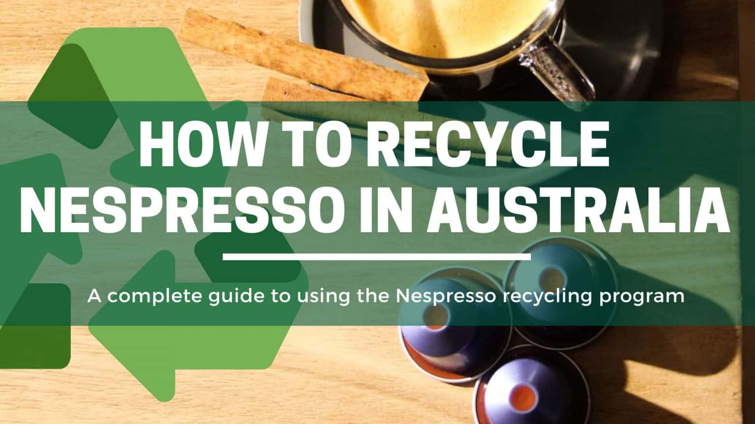 How to Recycle Nespresso Pods In Australia (Complete Guide!) – Green ...